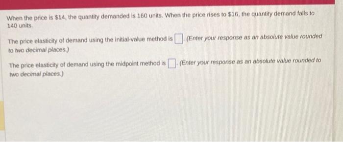 Solved When the price is $14, the quantity demanded is 160 | Chegg.com