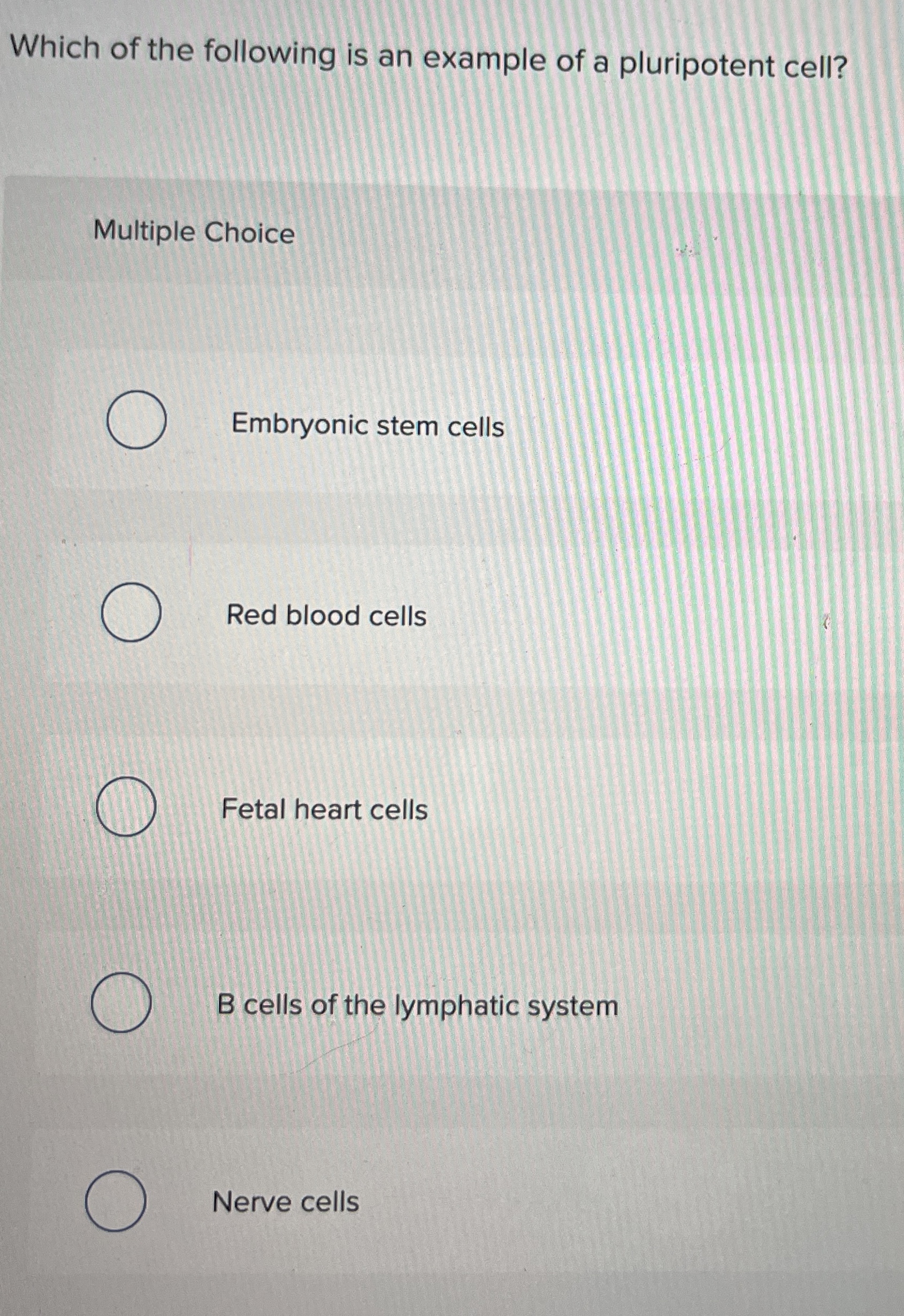 Solved Which of the following is an example of a pluripotent | Chegg.com
