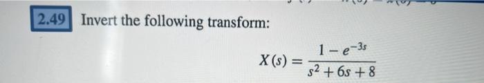 Solved 2.49 Invert the following transform: X (s) = 1-e-3s | Chegg.com