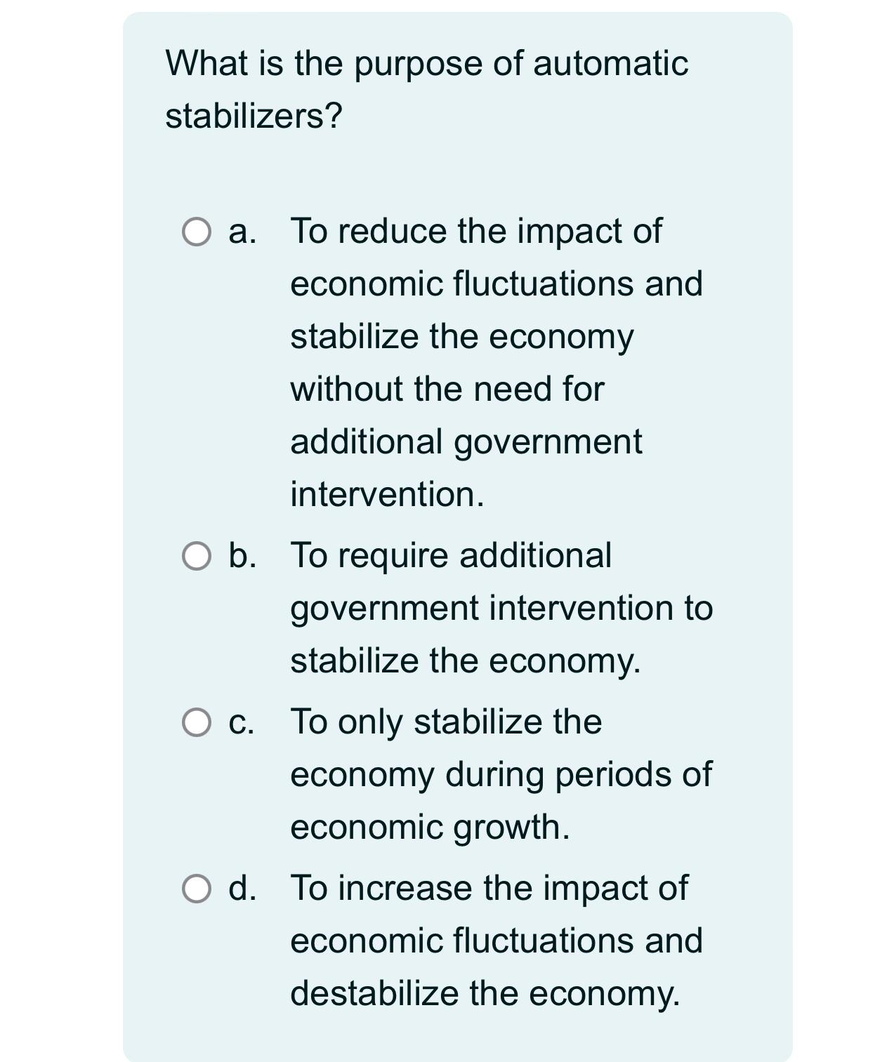 Solved What is the purpose of automatic stabilizers?a. ﻿To | Chegg.com