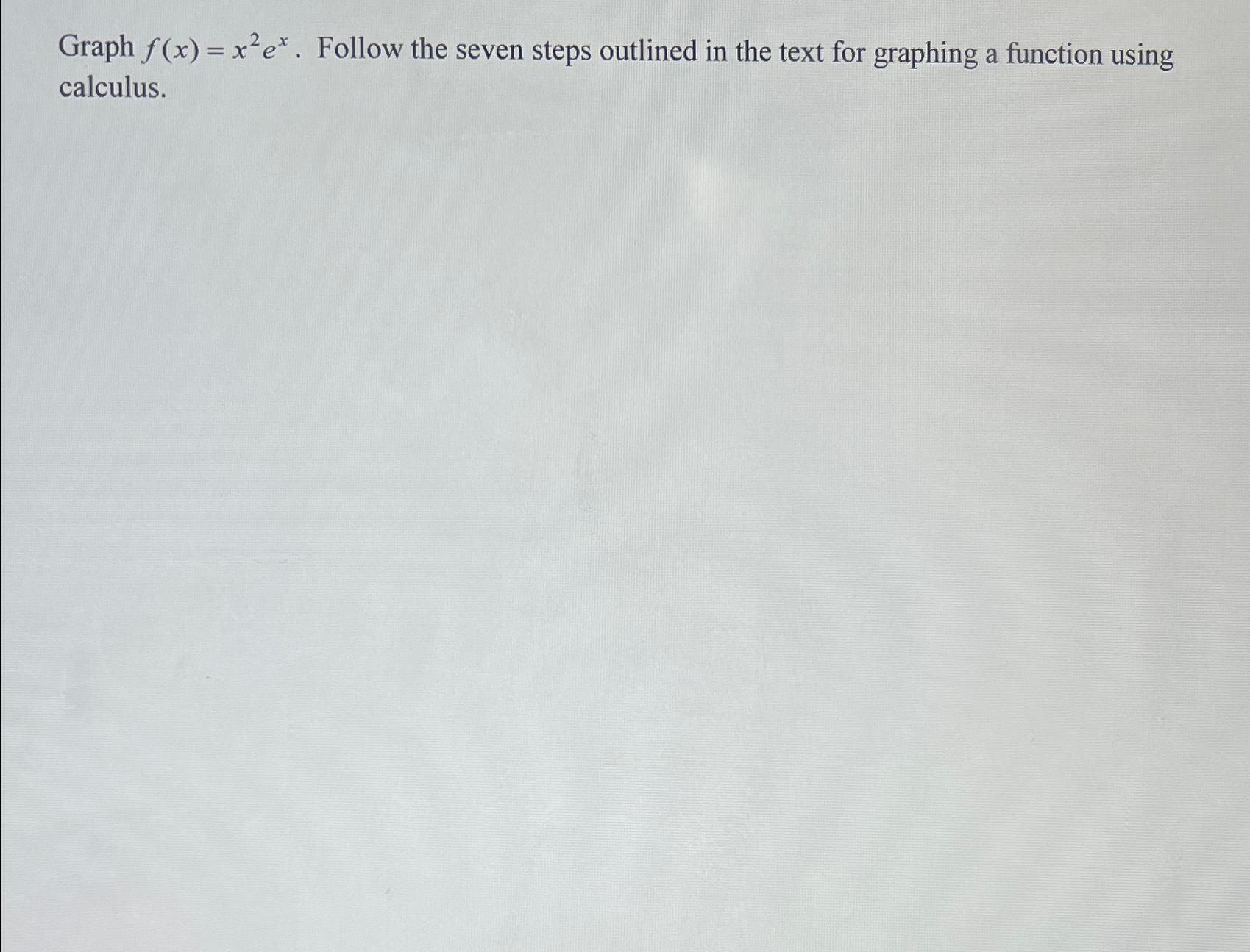 Solved Graph f(x)=x2ex. ﻿Follow the seven steps outlined in | Chegg.com