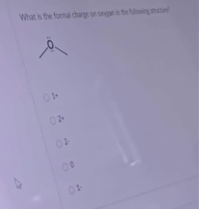 Solved What is the formal charge on oxygen in the following | Chegg.com