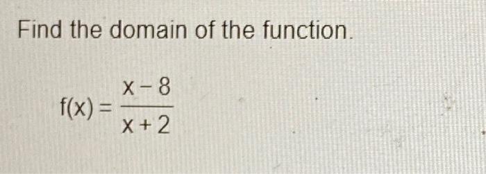 Solved Find the domain of the function. f(x) = X-8 x + 2 | Chegg.com