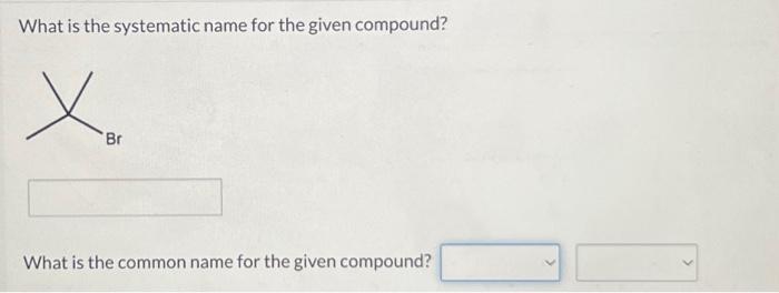 Solved What is the systematic name for the given compound? | Chegg.com