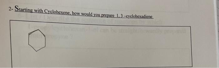 Solved 2- Starting with Cyclohexene, how would you prepare | Chegg.com