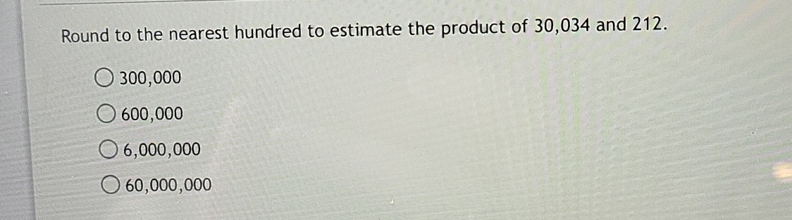 Solved Round to the nearest hundred to estimate the product | Chegg.com