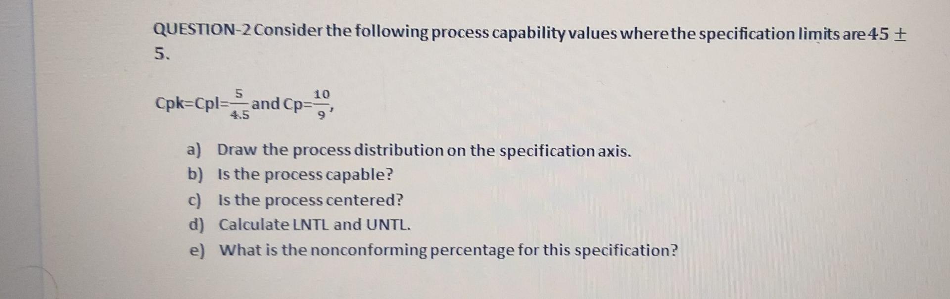 Solved QUESTION-2 Consider the following process capability | Chegg.com