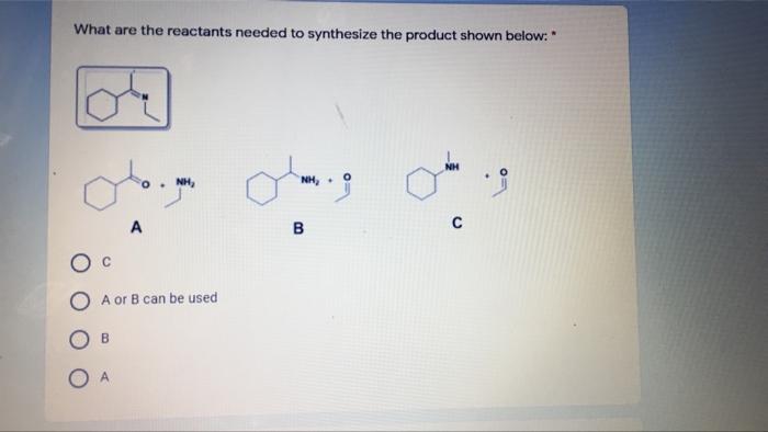 Solved What are the reactants needed to synthesize the | Chegg.com