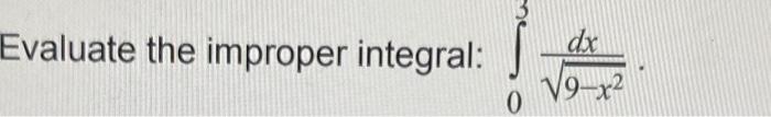 Solved Evaluate the improper integral: ∫039−x2dx | Chegg.com