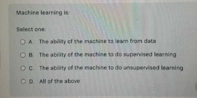 Solved Machine learning is:Select one:A. ﻿The ability of the | Chegg.com