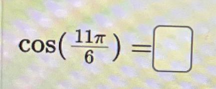 Solved cos(11π6)= | Chegg.com
