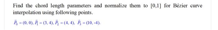 Solved Find the chord length parameters and normalize them | Chegg.com
