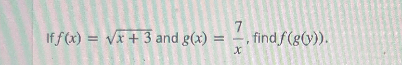 Solved If f(x)=x+32 ﻿and g(x)=7x, ﻿find f(g(y)) | Chegg.com