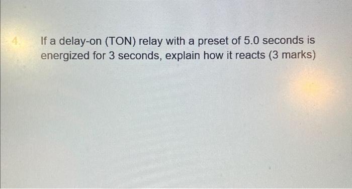 Solved If a delay-on (TON) relay with a preset of 5.0 | Chegg.com