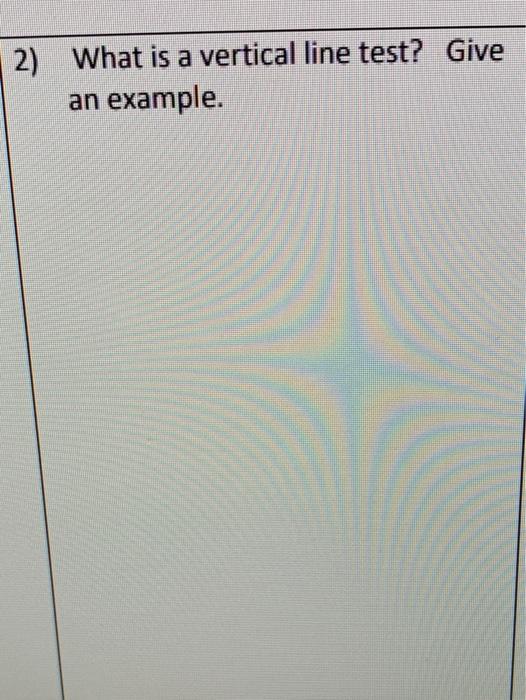 Solved 2) What is a vertical line test? Give an example. 3) | Chegg.com