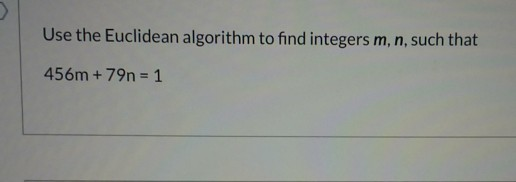 Solved Use the Euclidean algorithm to find integers m, n, | Chegg.com