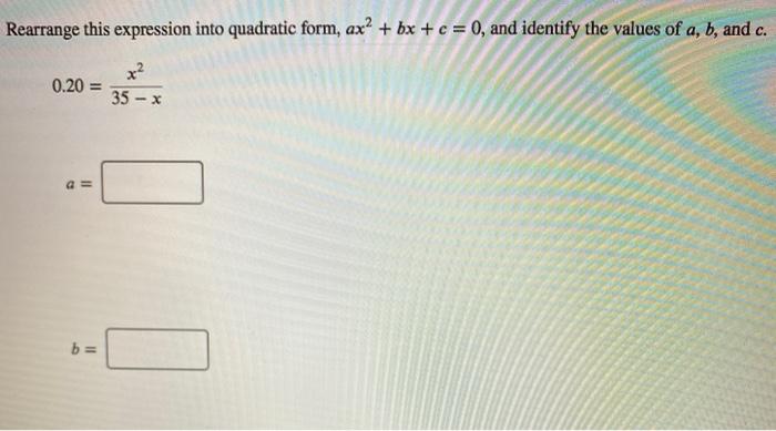 Solved Rearrange this expression into quadratic form, ax? + | Chegg.com