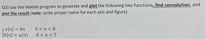 Solved Q3) Use the Matlab program to generate and plot the | Chegg.com