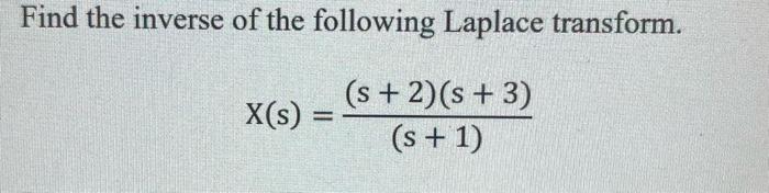Solved Find the inverse of the following Laplace transform. | Chegg.com