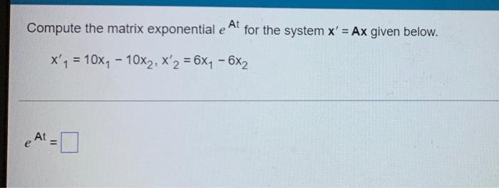 Solved At Compute the matrix exponential e for the system x' | Chegg.com