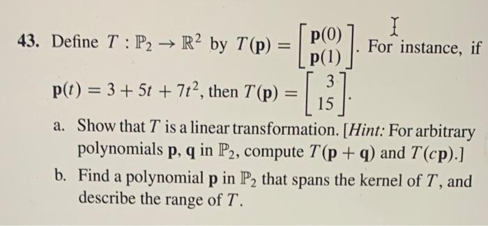 Solved 43. Define T:P2→R2 by T(p)=[p(0)p(1)]. For instance, | Chegg.com
