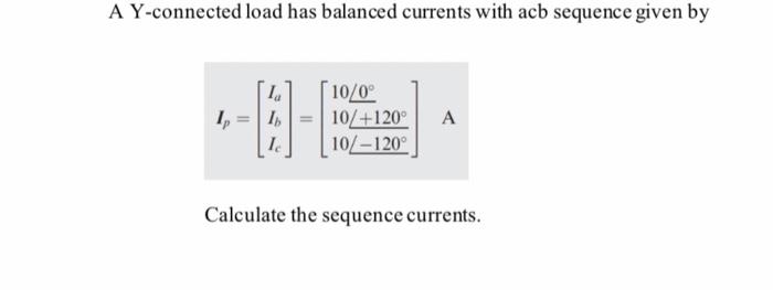 Solved A Y-connected load has balanced currents with acb | Chegg.com
