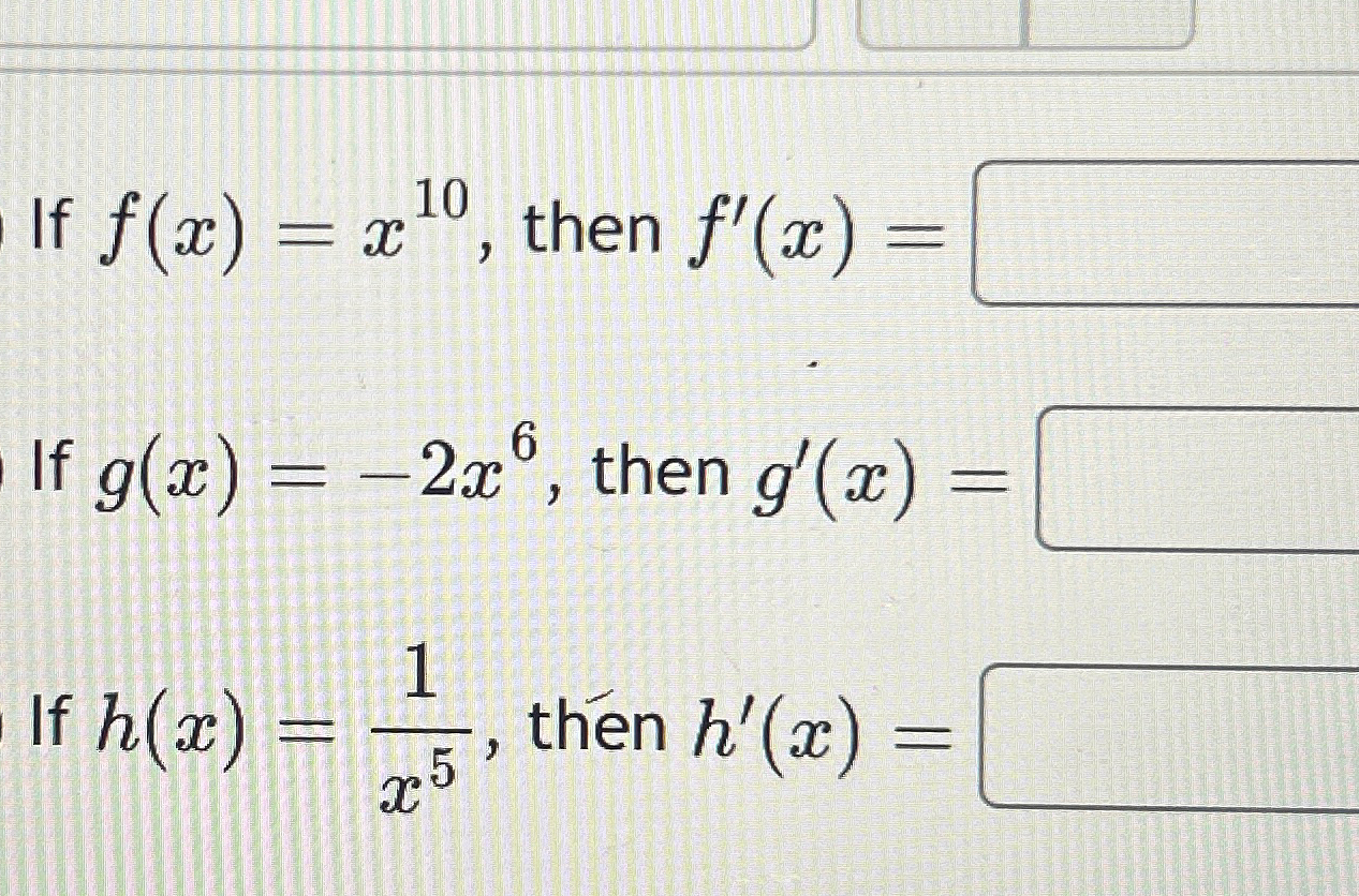 Solved If f(x)=x10, ﻿then f'(x)=If g(x)=-2x6, ﻿then g'(x)=If | Chegg.com