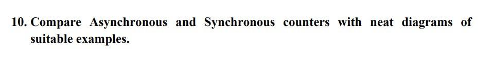 Solved 10. Compare Asynchronous and Synchronous counters | Chegg.com