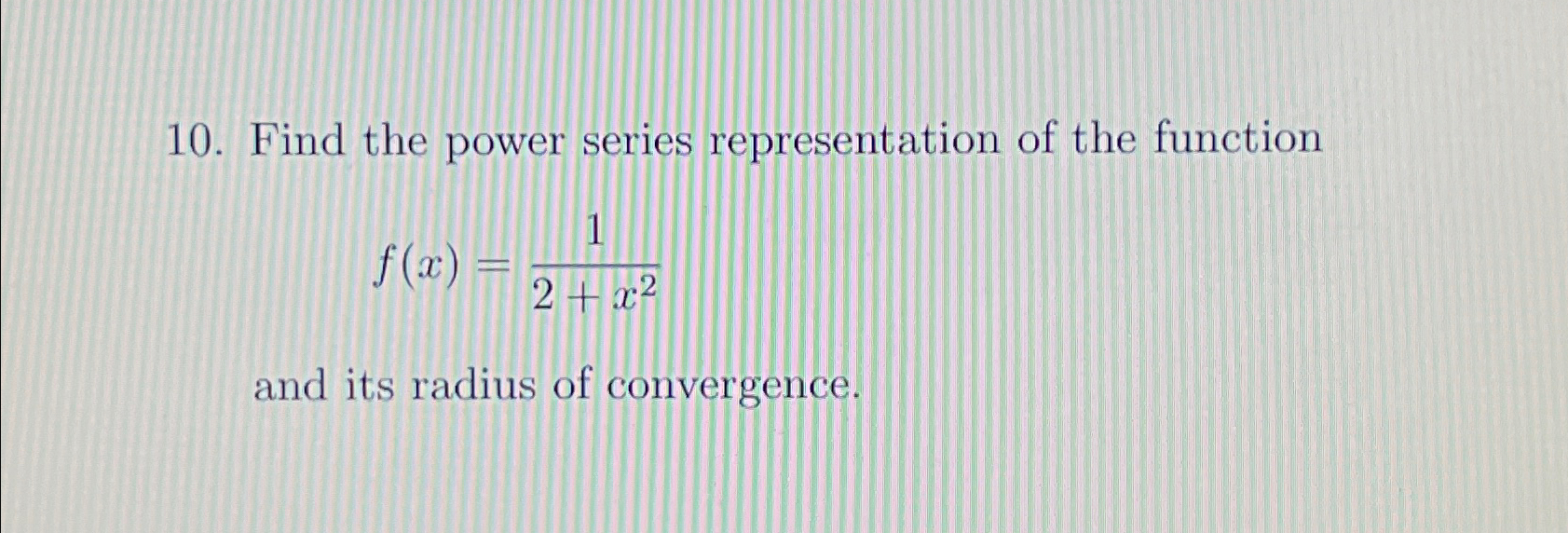 Solved Find the power series representation of the | Chegg.com