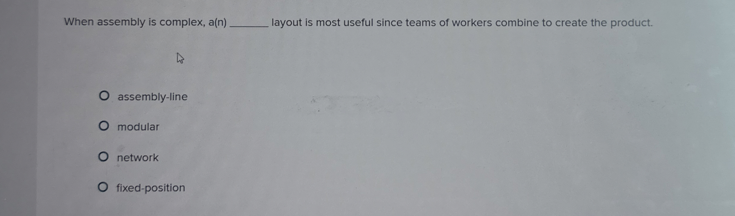 Solved When assembly is complex, a(n)layout is most useful | Chegg.com