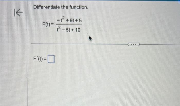 Solved Differentiate the function. F(t)=t2−5t+10−t2+6t+5 | Chegg.com