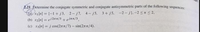 Solved 21 Determine The Conjugate Symmetric And Conjugate