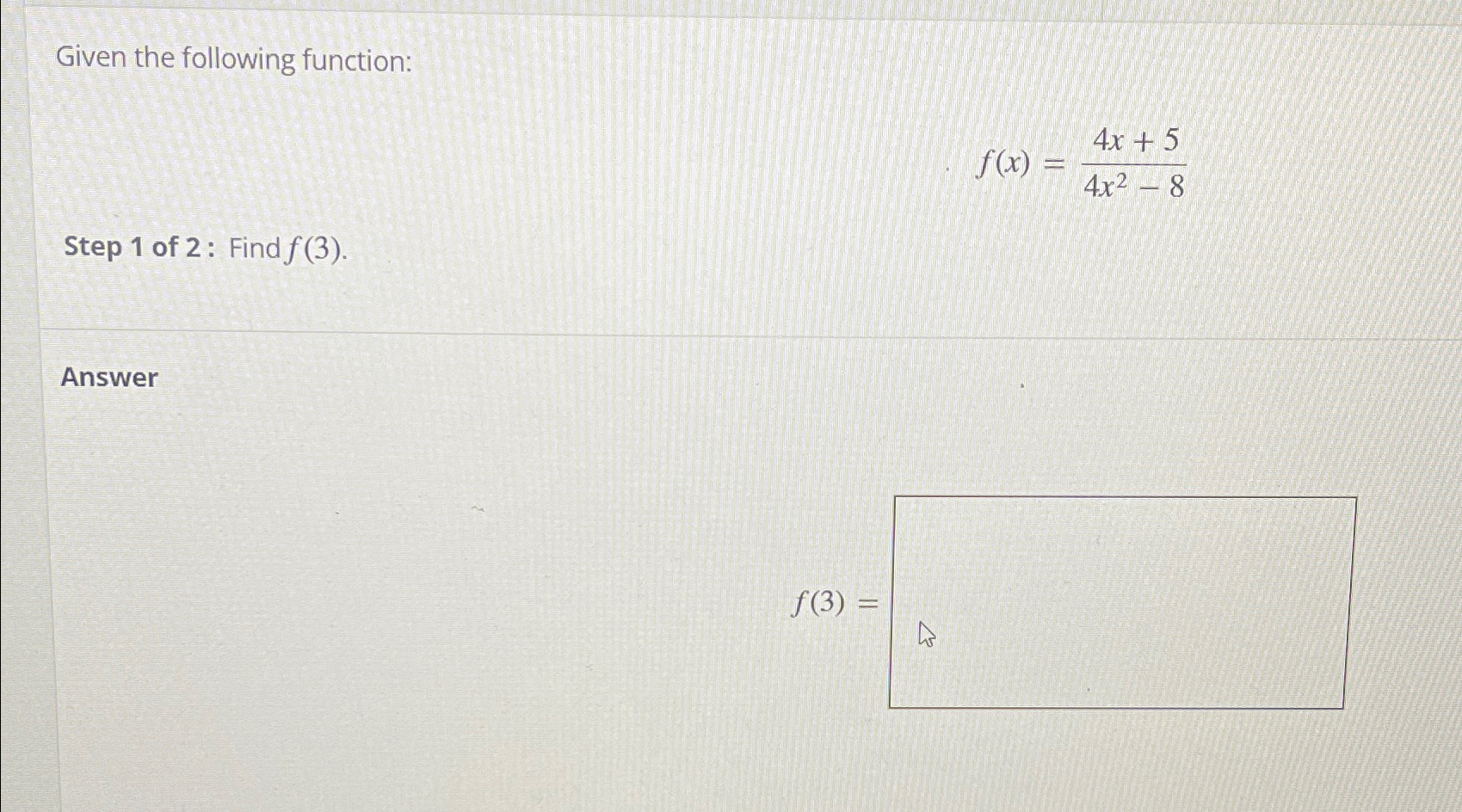 Solved Given the following function:f(x)=4x+54x2-8Step 1 ﻿of | Chegg.com