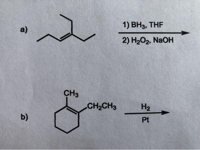 Solved a) 1) BHz, THF 2) H2O2, NaOH CH3 CH2CH3 H2 b) Pt | Chegg.com