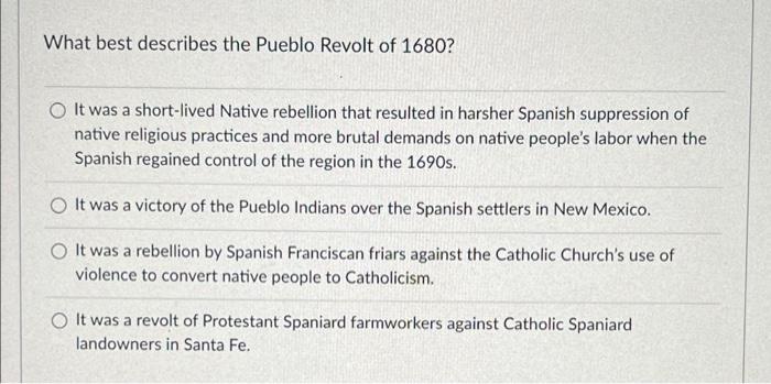 What best describes the Pueblo Revolt of 1680? O It | Chegg.com
