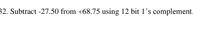 Subtract -27.50 ﻿from +68.75 ﻿using 12 ﻿bit 1's | Chegg.com