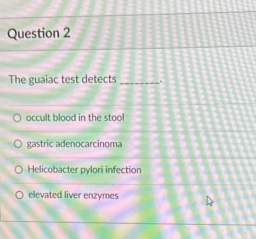 Solved Question 2The guaiac test detectsoccult blood in the | Chegg.com
