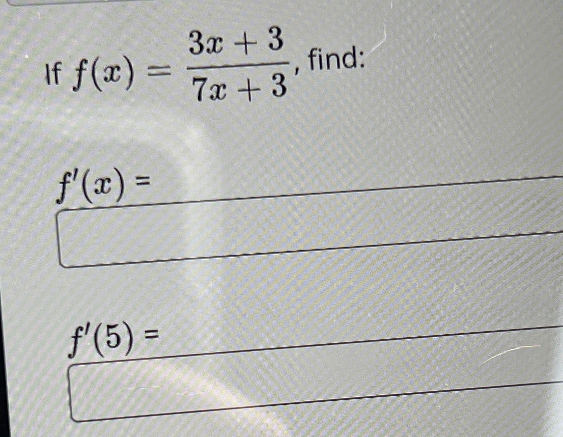Solved If f(x)=3x+37x+3, ﻿find:f'(x)=f'(5)= | Chegg.com