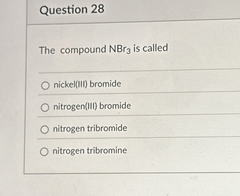 Solved Question 28The compound NBr3 ﻿is callednickel(III) | Chegg.com