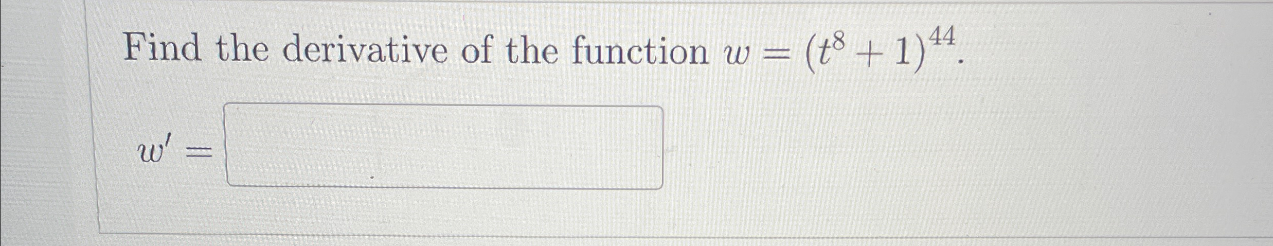 Solved Find the derivative of the function w=(t8+1)44.w'= | Chegg.com