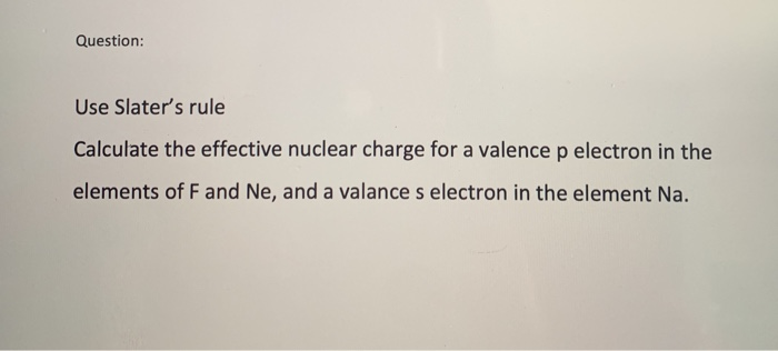 Solved Question: Use Slater's rule Calculate the effective | Chegg.com