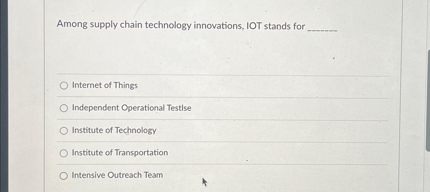Solved Among supply chain technology innovations, IOT stands | Chegg.com
