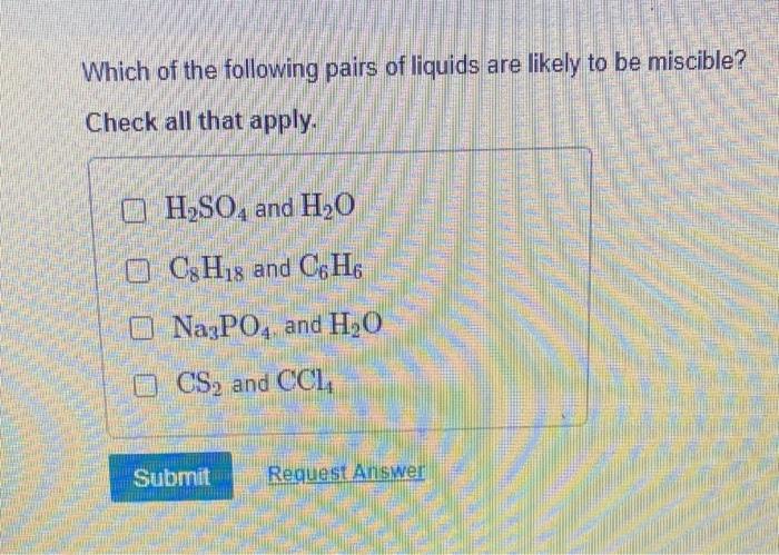 Solved Which of the following pairs of liquids are likely to | Chegg.com