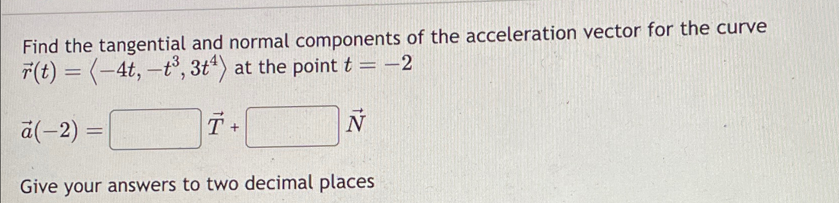 Solved Find the tangential and normal components of the | Chegg.com