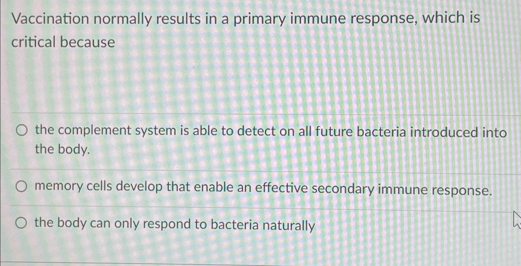 Solved Vaccination normally results in a primary immune | Chegg.com