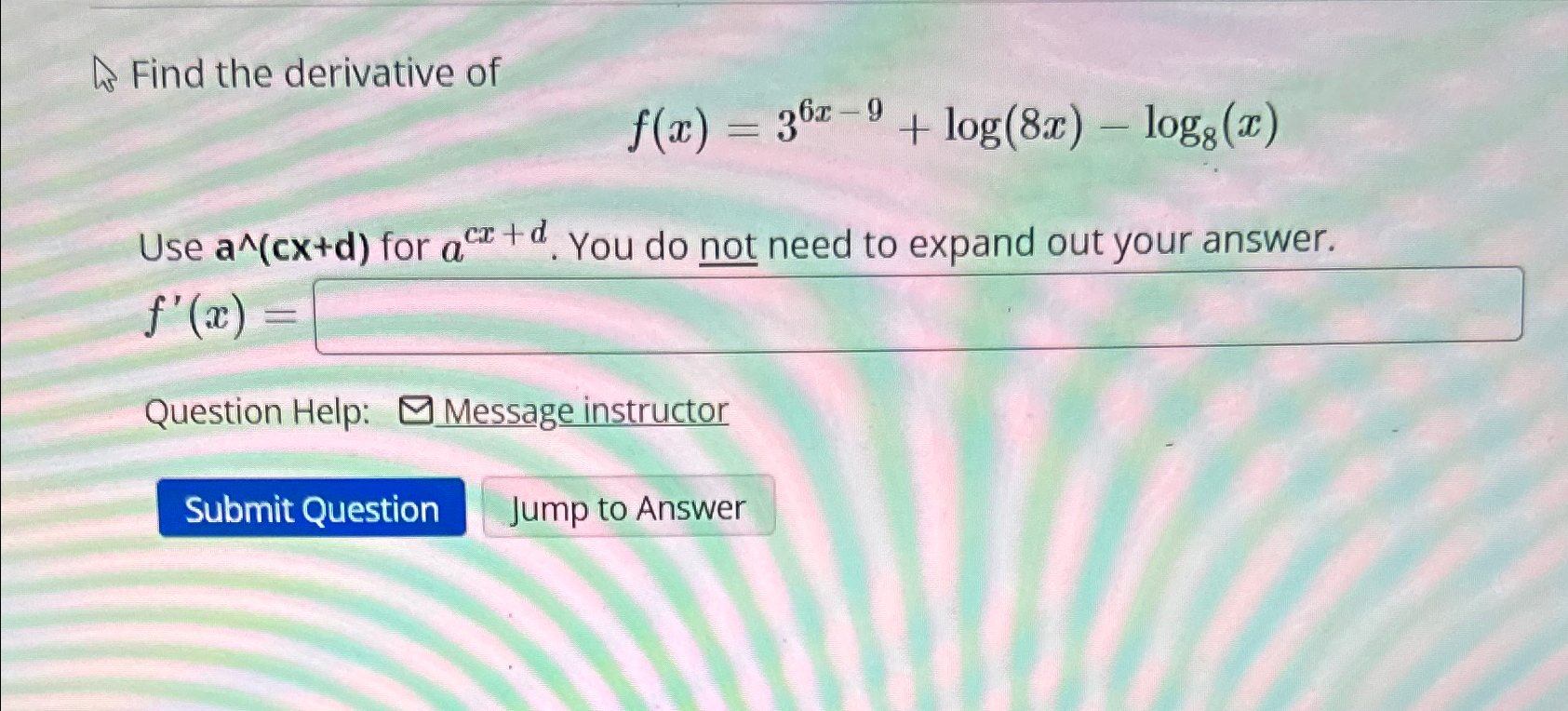Solved Find the derivative off(x)=36x-9+log(8x)-log8(x)Use | Chegg.com