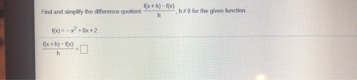 Solved f(x+h)-f(x) Find and simplify the difference quotient | Chegg.com