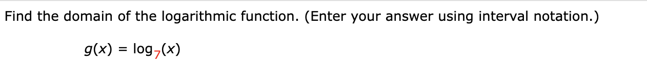 Solved Find the domain of the logarithmic function. (Enter | Chegg.com