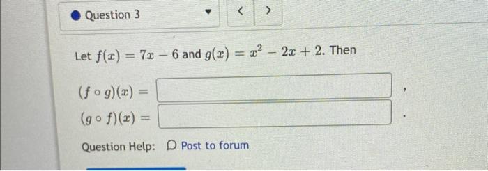 Solved Let f(x)=7x−6 and g(x)=x2−2x+2 (f∘g)(x)=(g∘f)(x)= | Chegg.com