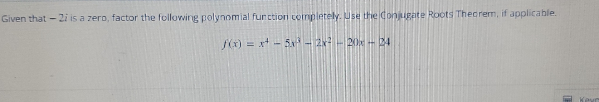 Solved Given that -2i ﻿is a zero, factor the following | Chegg.com